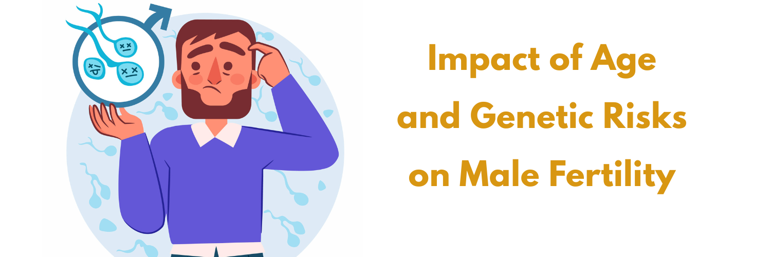 Male Fertility Age Genetic Risks and What You Should Know